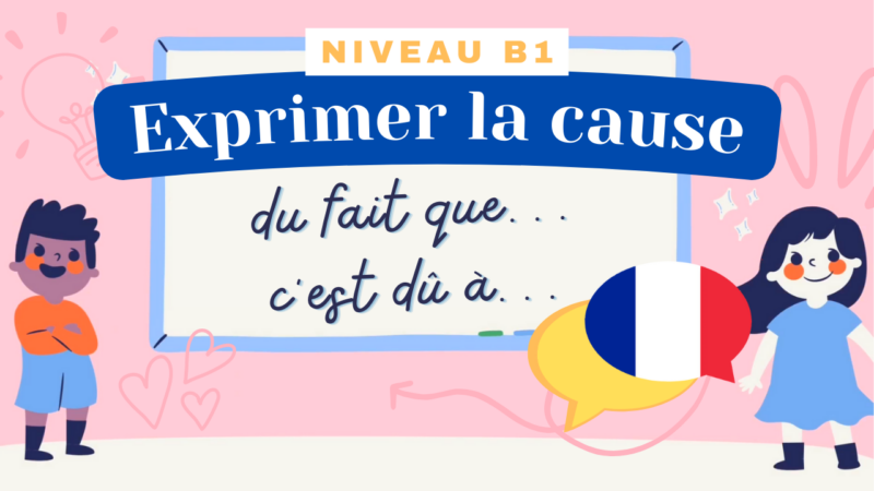 [B1] Exprimer la cause (Amélie) - L'atelier du français